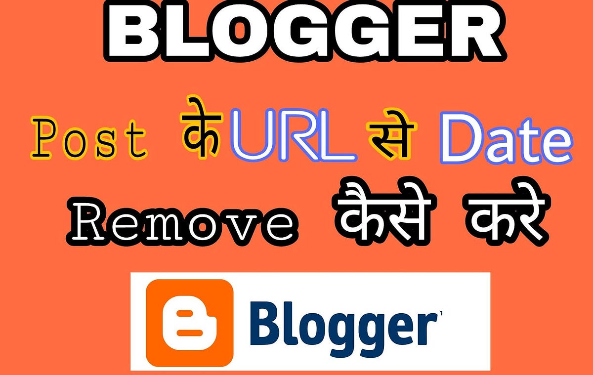 How To Remove Date From Blogger Post URL Link | by Dev Vishwakarma | Medium