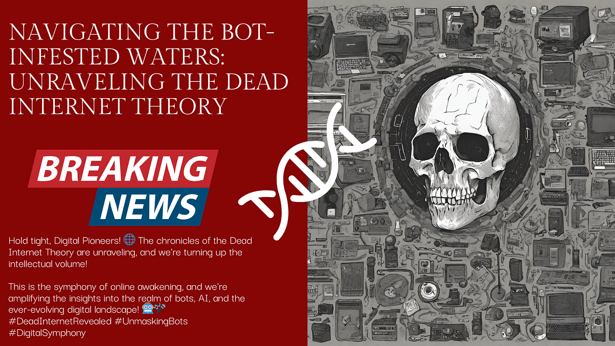 Navigating the Bot-Infested Waters: Unraveling the Dead Internet Theory ...