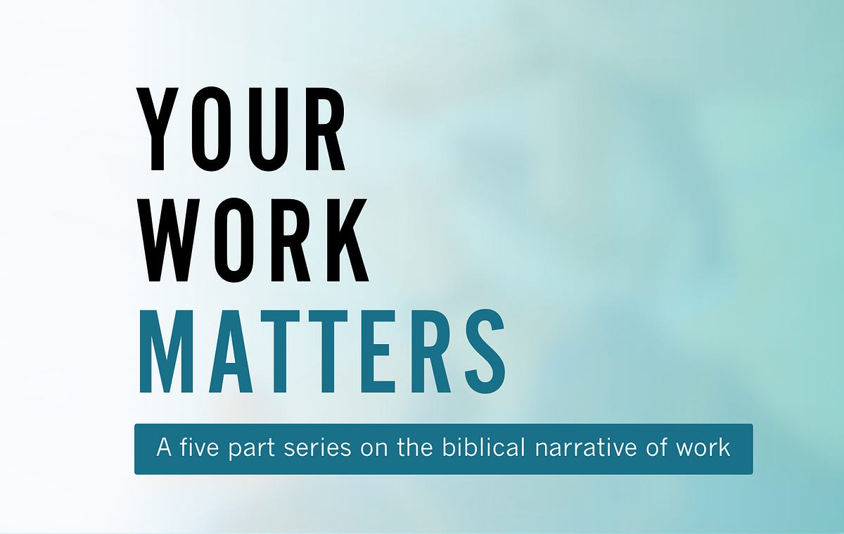 The redemption and restoration of work | by Work, Faith, Mission ...