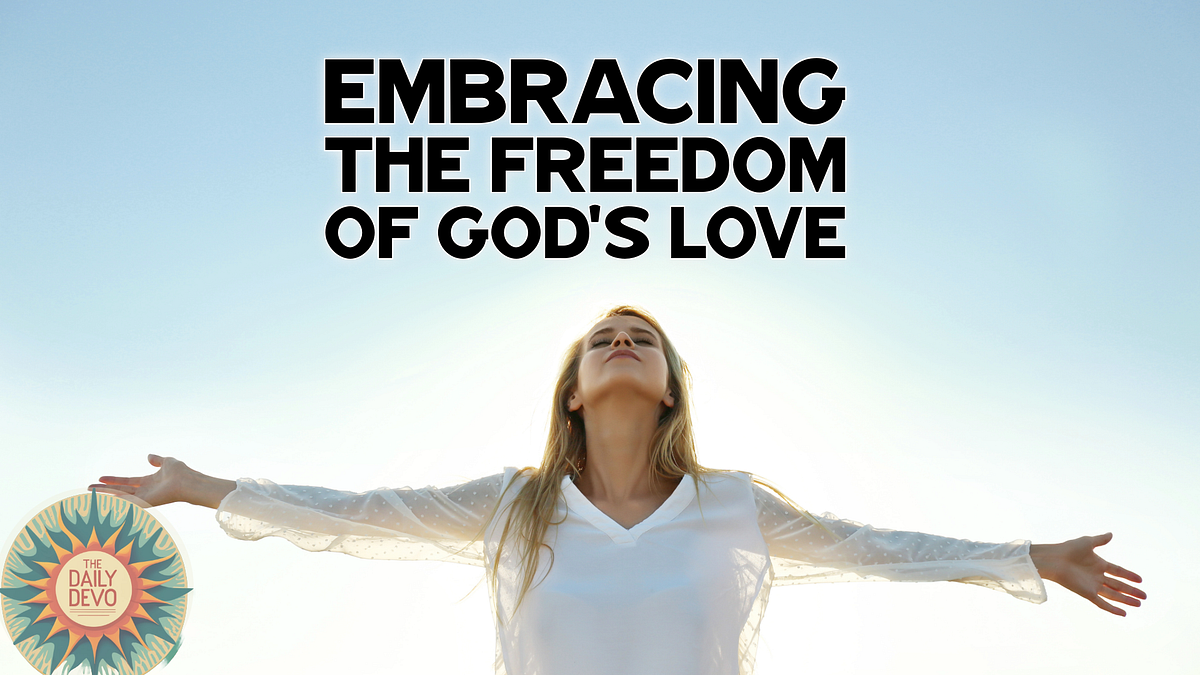 Embracing The Freedom Of God’s Love | by Leon Bloder | Medium