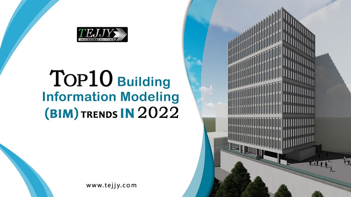 Top 10 Building Information Modeling (BIM) Trends in 2022 | by ...