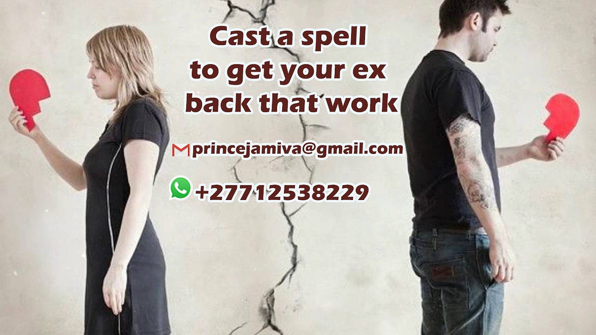 Cast a spell to get your ex back that work | by Prince Jamiva | Medium