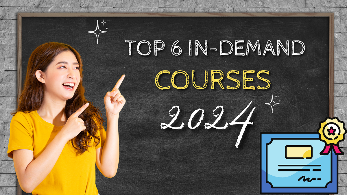 Top 6 In-Demand Courses of 2024. The year 2024 is shaping up to be a ...