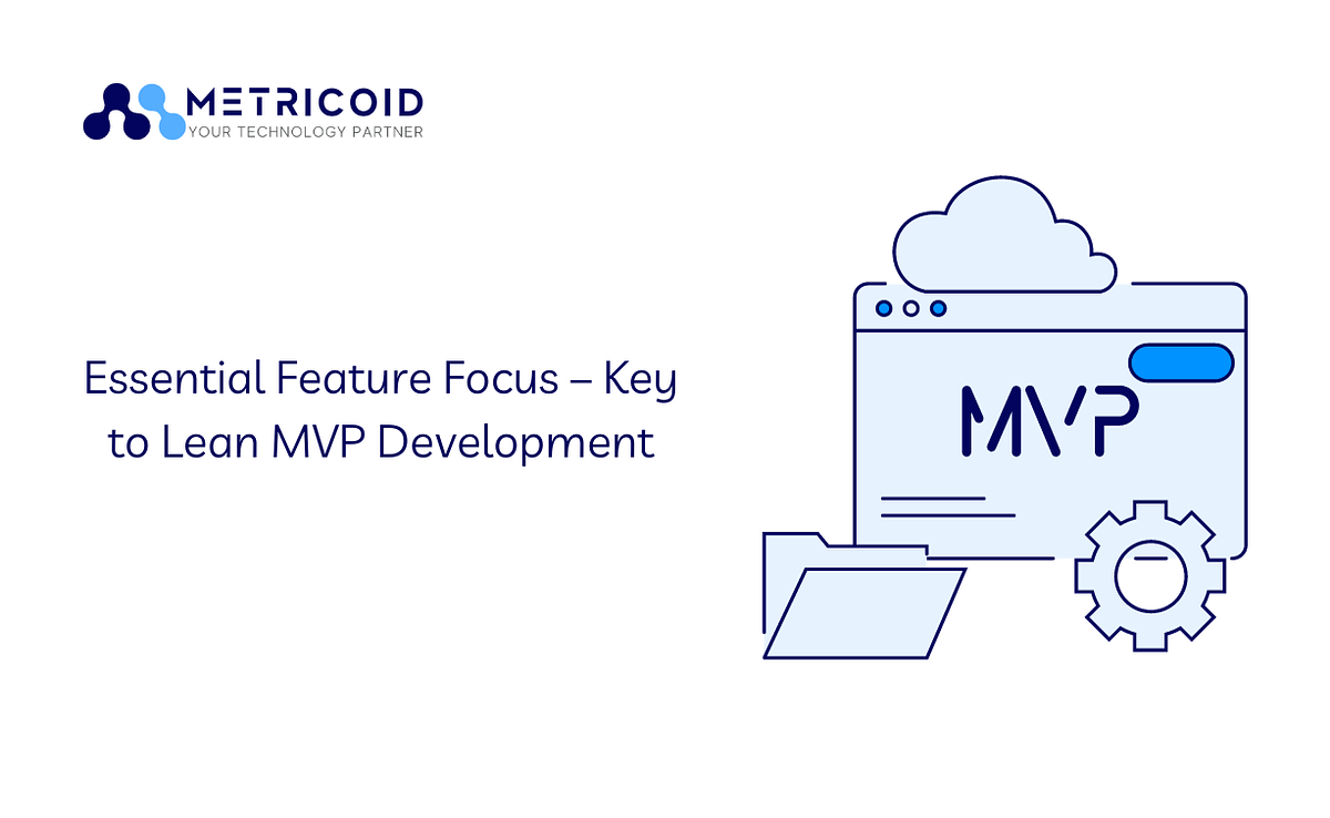 Essential Feature Focus — Key to Lean MVP Development | by Metricoid ...