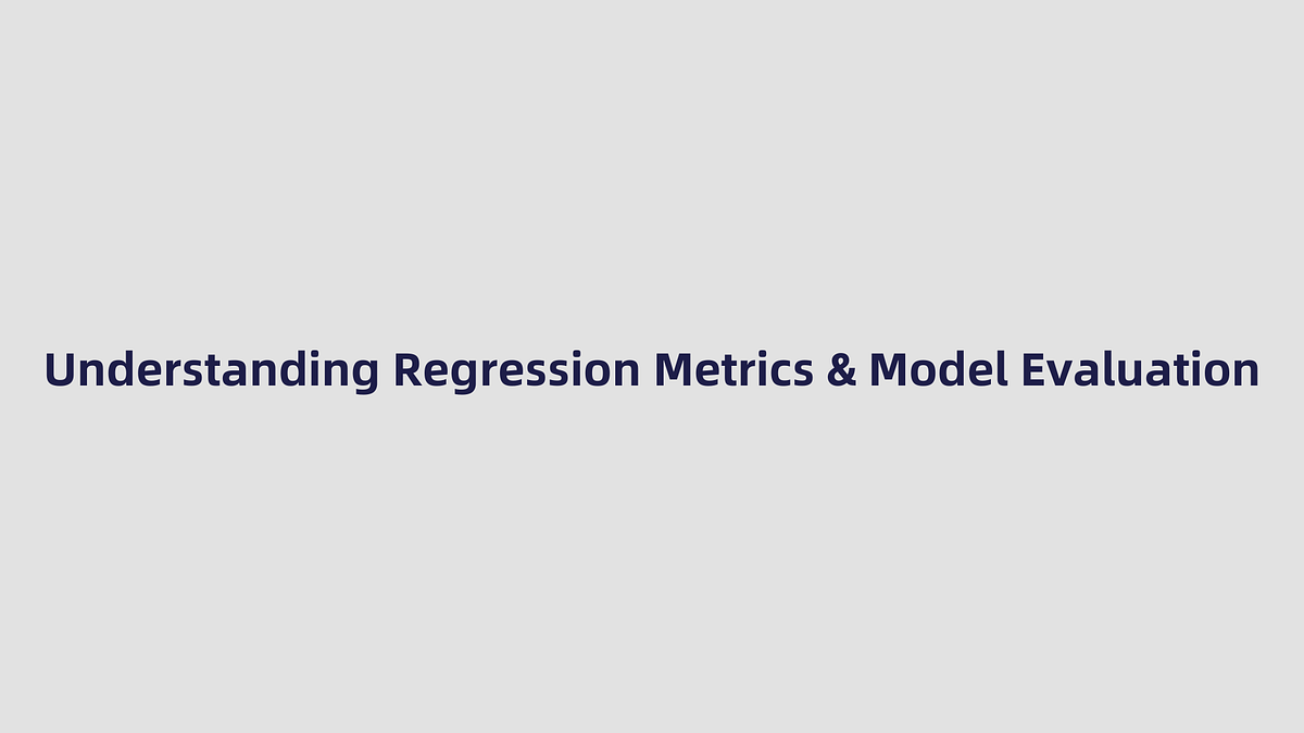 Understanding Regression Metrics and Model Evaluation | by Ritu Santra ...