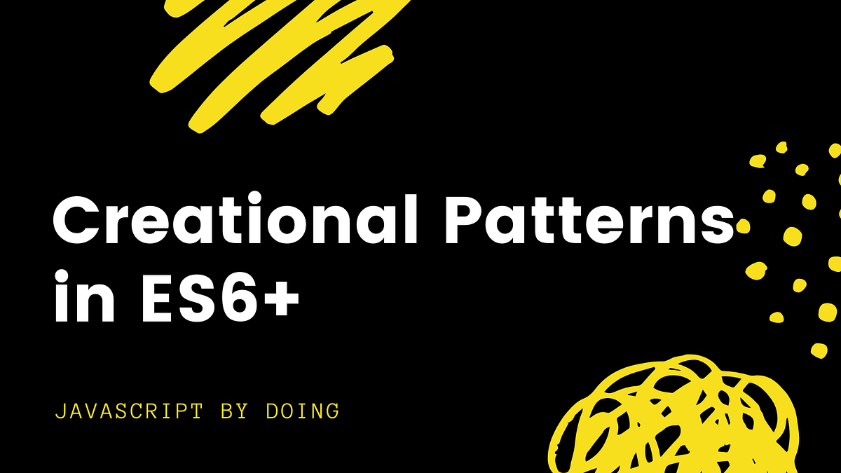 Learn: Creational Patterns in ES6+ using Game of Thrones | by Riccardo Canella | Javascript by ...