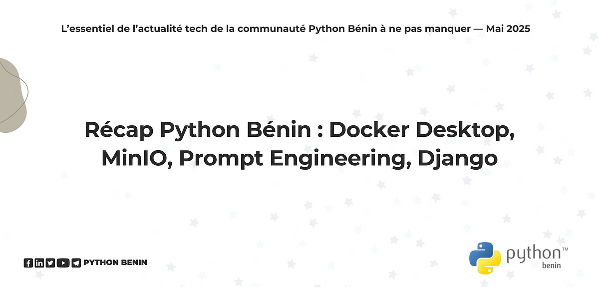 Récap Python Bénin #2: Docker Desktop, MinIO, Prompt Engineering, Django | by The PythonBenin ...