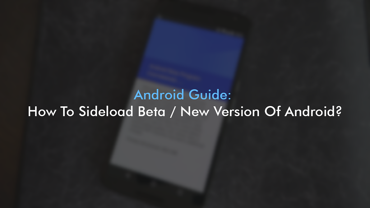 Android Guide : How To Sideload - Install Beta / New Version Of Android ...