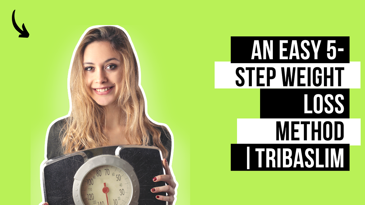 An Easy 5-Step Weight Loss Method | Tribaslim | by Tribaslim | Medium