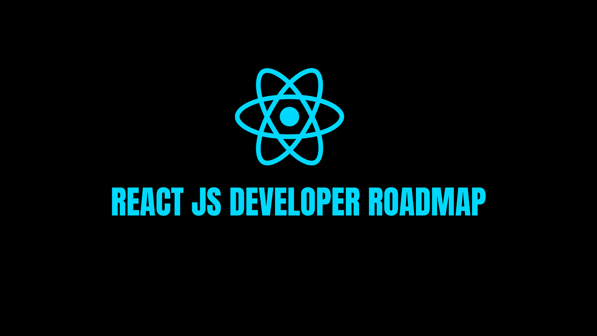 The React JS Roadmap. React JS or simply React is one of the… | by Bhoomi | Medium