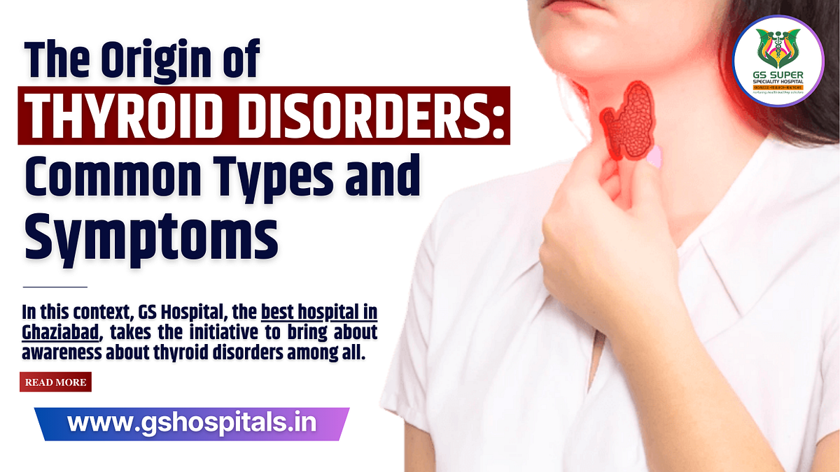 The Origin of Thyroid Disorders: Common Types and Symptoms | by GS ...