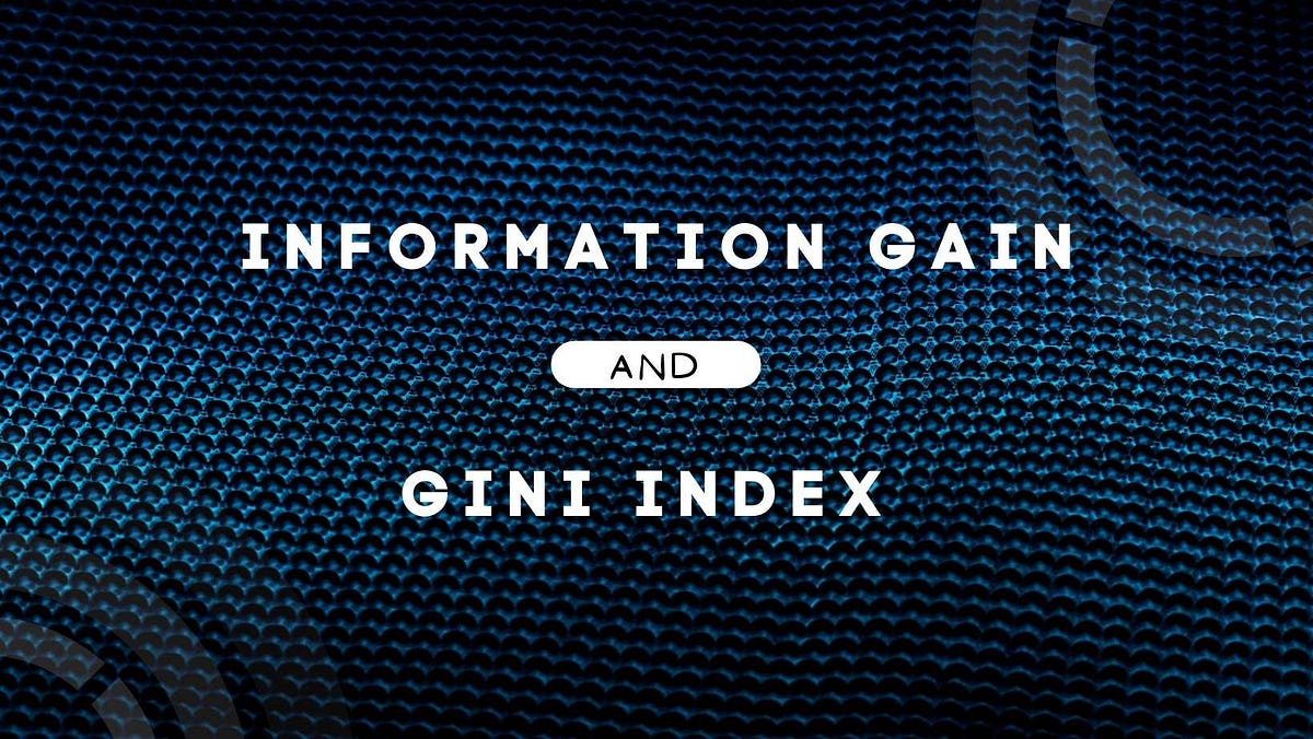 Information Gain and Gini Index in Decision Trees | by Apurva Kawale | Medium