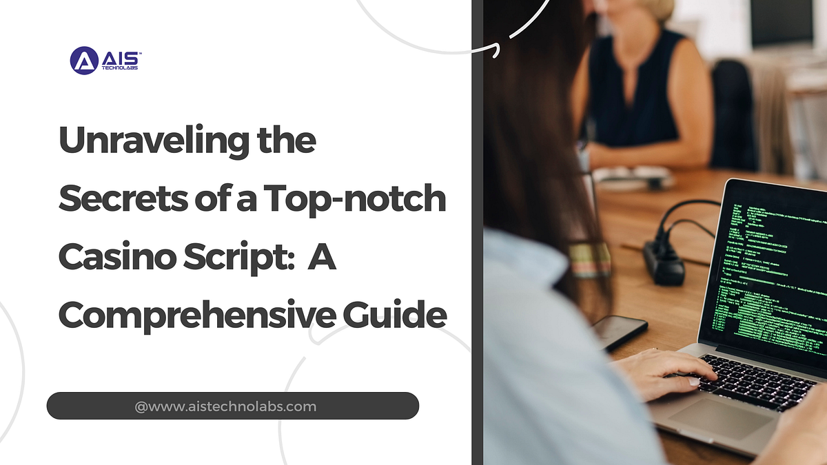 Unraveling the Secrets of a Top-notch Casino Script: A Comprehensive ...