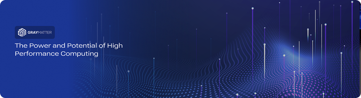 The Power and Potential of High Performance Computing | by Gray Matter ...