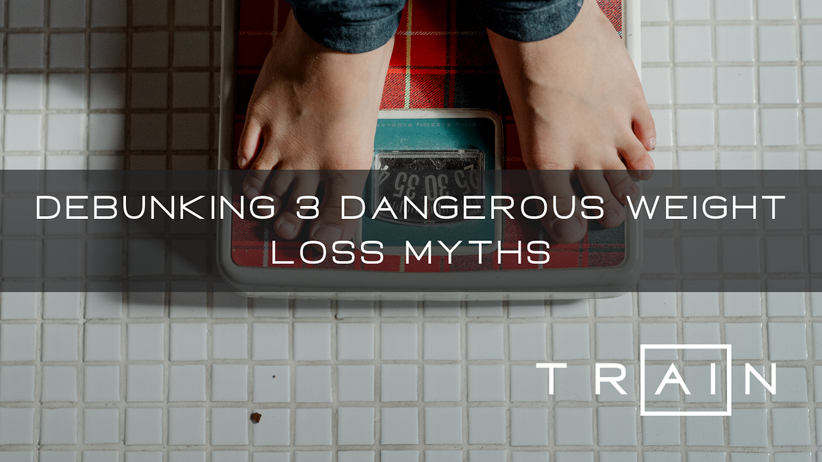 Debunking 3 Dangerous Weight Loss Myths | by Train Fitness | Medium