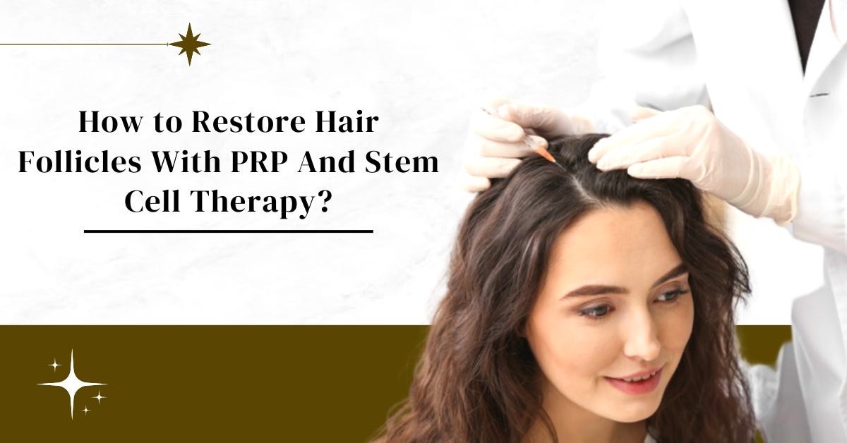 How to Restore Hair Follicles With PRP And Stem Cell Therapy? - Apprize ...