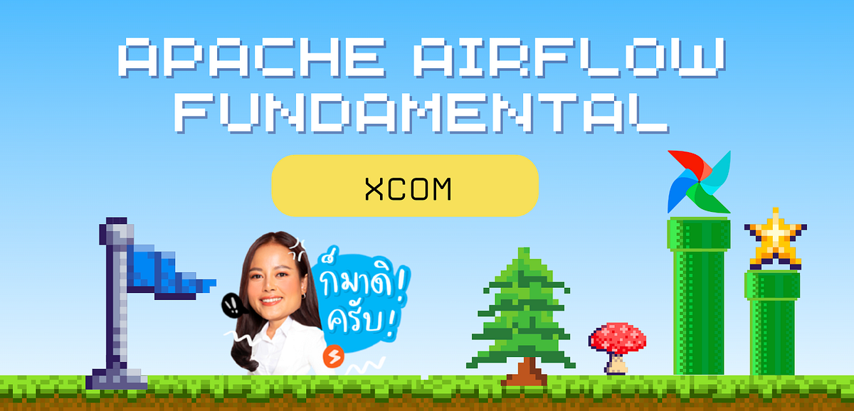 [Apache Airflow Fundamentals] แชร์ข้อมูลระหว่าง Task/DAG ด้วย XCom | by Punsiri Boonyakiat | Medium