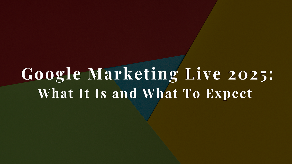 Google Marketing Live 2025: What It Is and What To Expect | by Chris ...