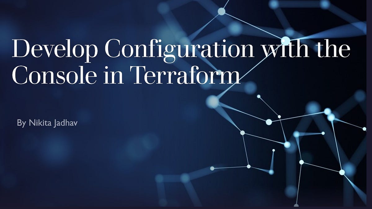 Develop Configuration with the Console in Terraform | by Nikita Jadhav ...