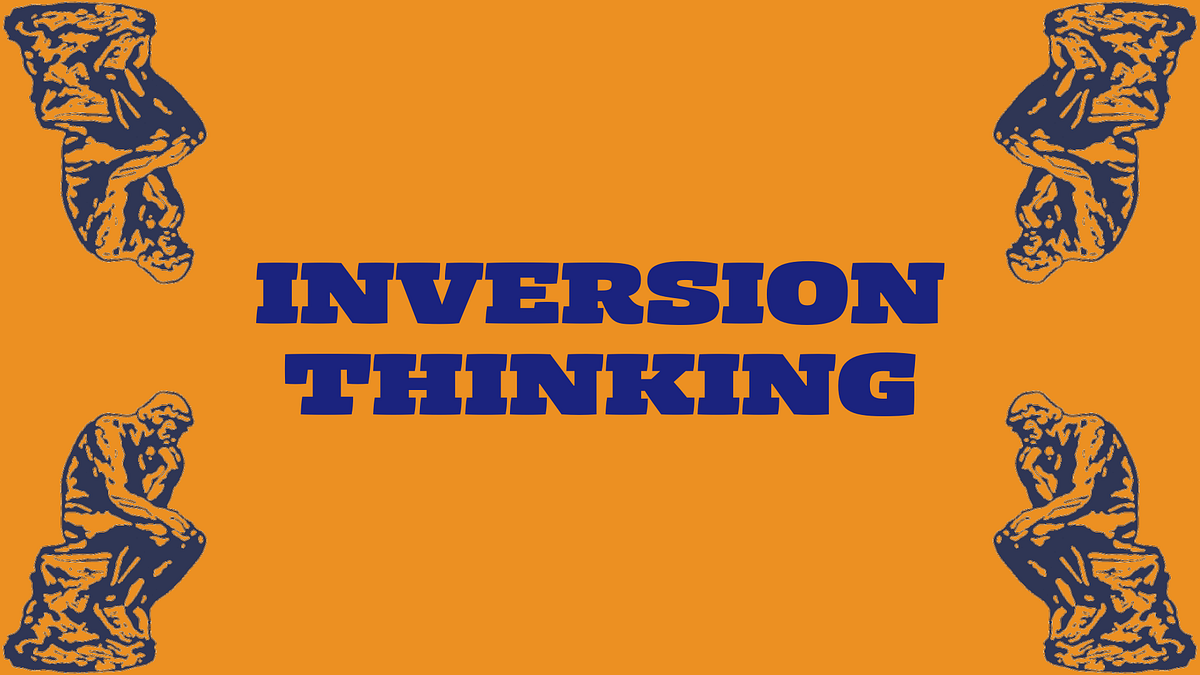Way #1 to be wrong less — Inversion Thinking | by Vishal KS | Medium