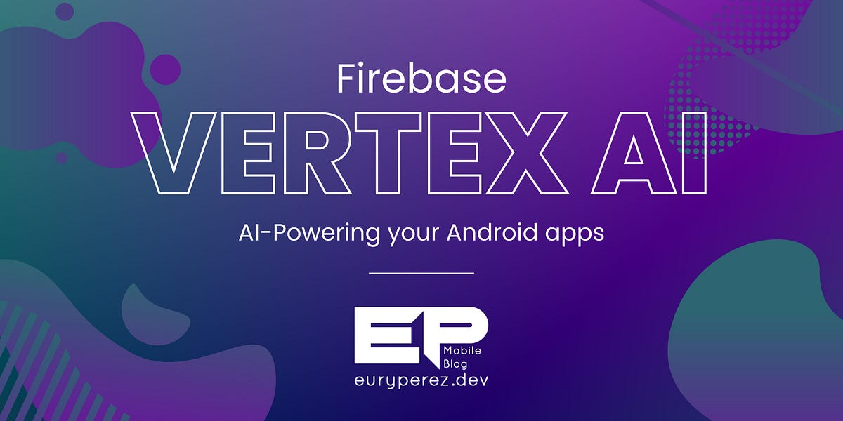 AI Powering your Android Apps with Firebase Vertex AI | by Eury Pérez Beltré | Medium