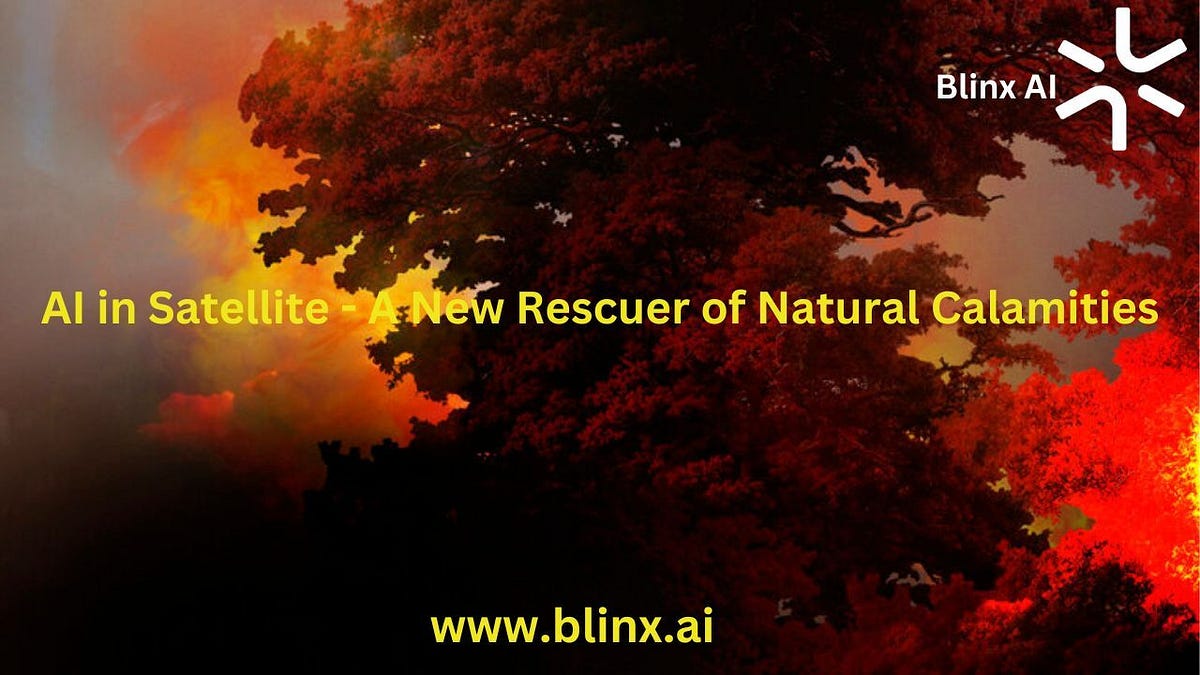 AI in Satellite — A New Rescuer of Natural Calamities | by Blinx AI | Medium