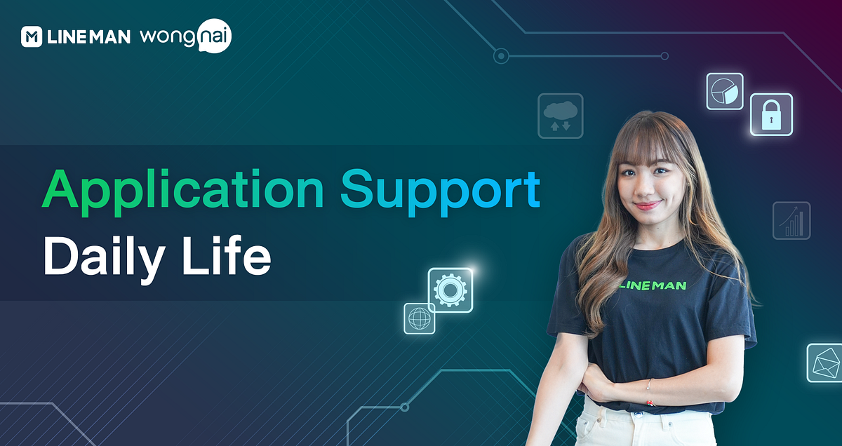 Daily Life in Application Support Team at LMWN | by Kunyarat Inta | Life@LINE MAN Wongnai