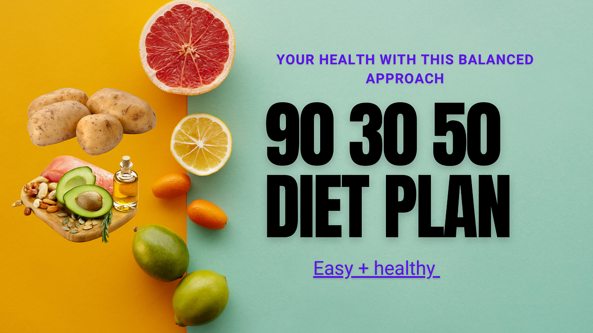 Transform Your Health with the 90 30 50 Diet Plan 🌟 | by Valentine Pereira | Jun, 2024 | Medium