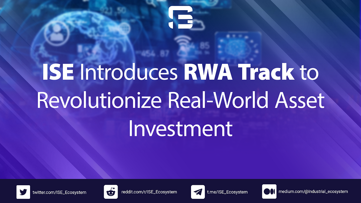 ISE Introduces RWA Track to Revolutionize Real-World Asset Investment | by Industrial Ecosystem ...