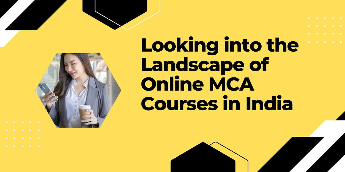 Looking into the Landscape of Online MCA Courses in India | by ...