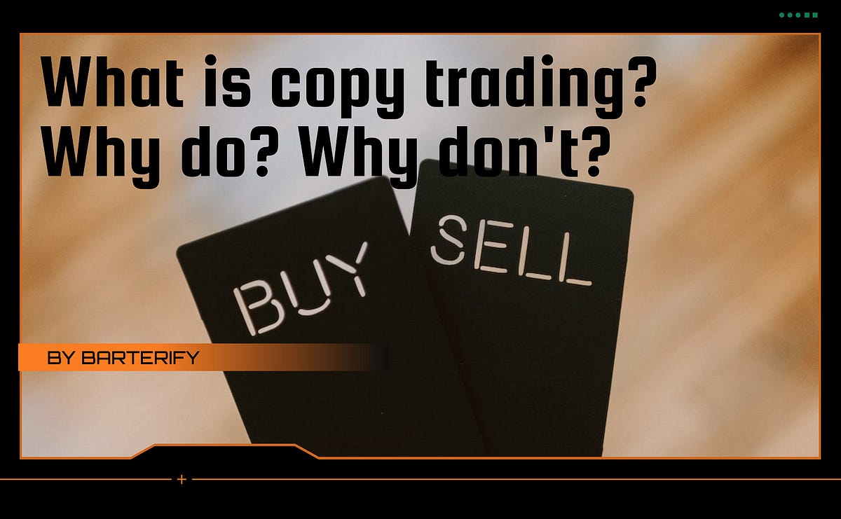 What is copy trading? Why do? Why don’t? | by Barterify | Coinmonks ...