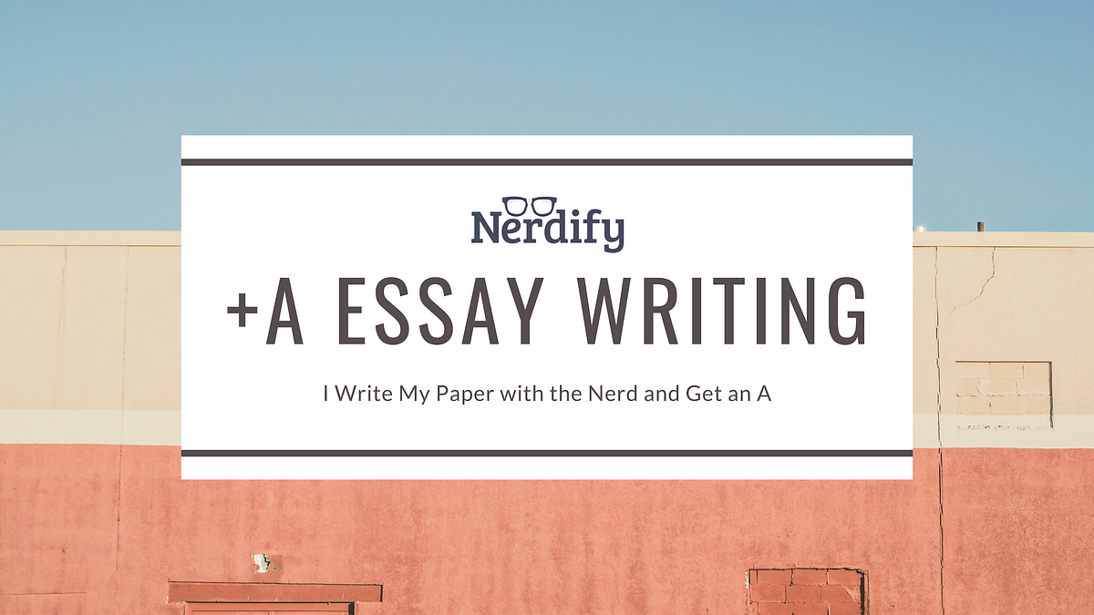 I Write My Paper with the Nerd and Get an A | by Nerdify | Medium