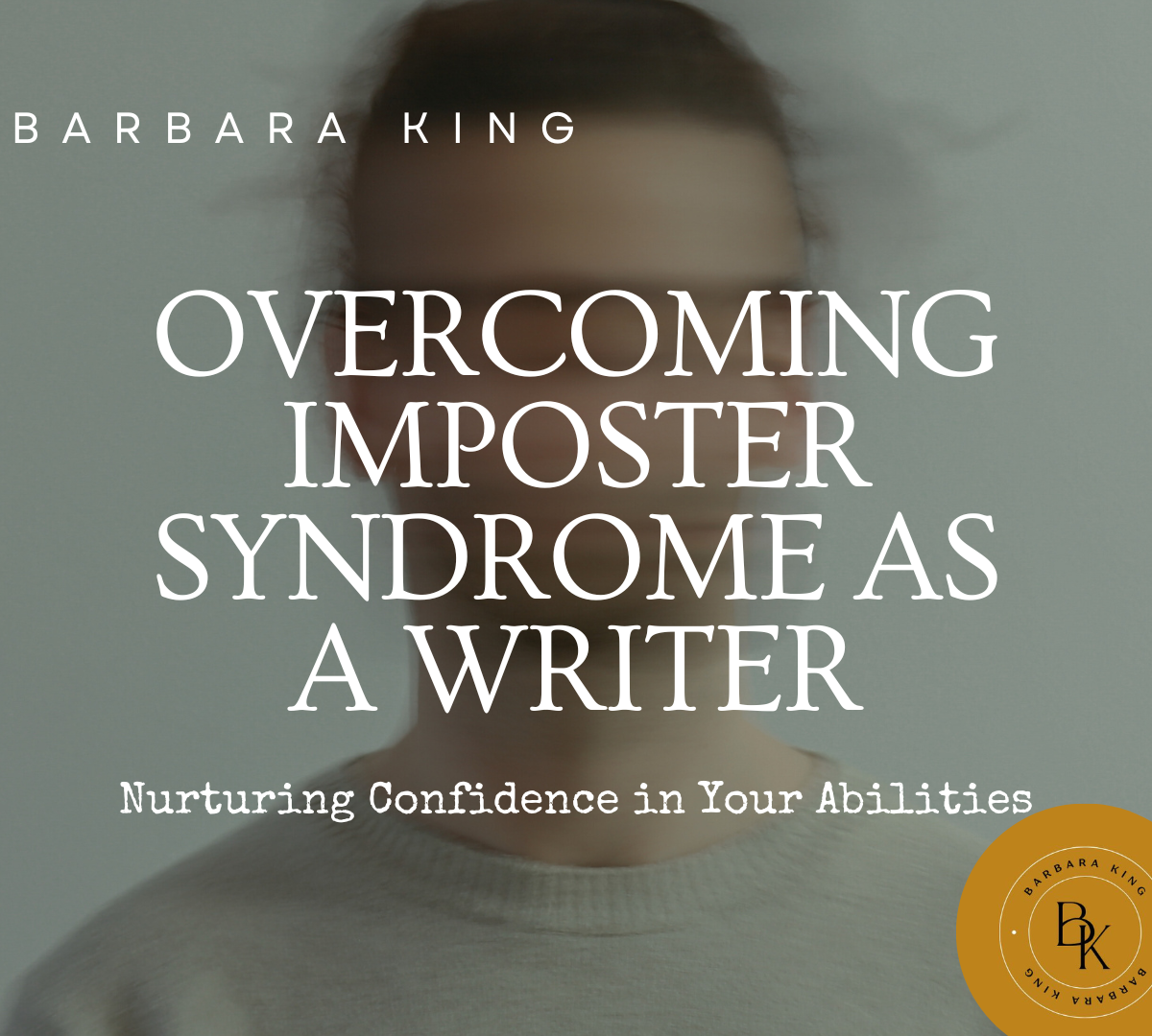 Overcoming Imposter Syndrome as a Writer | by Barbara King | Writer’s ...