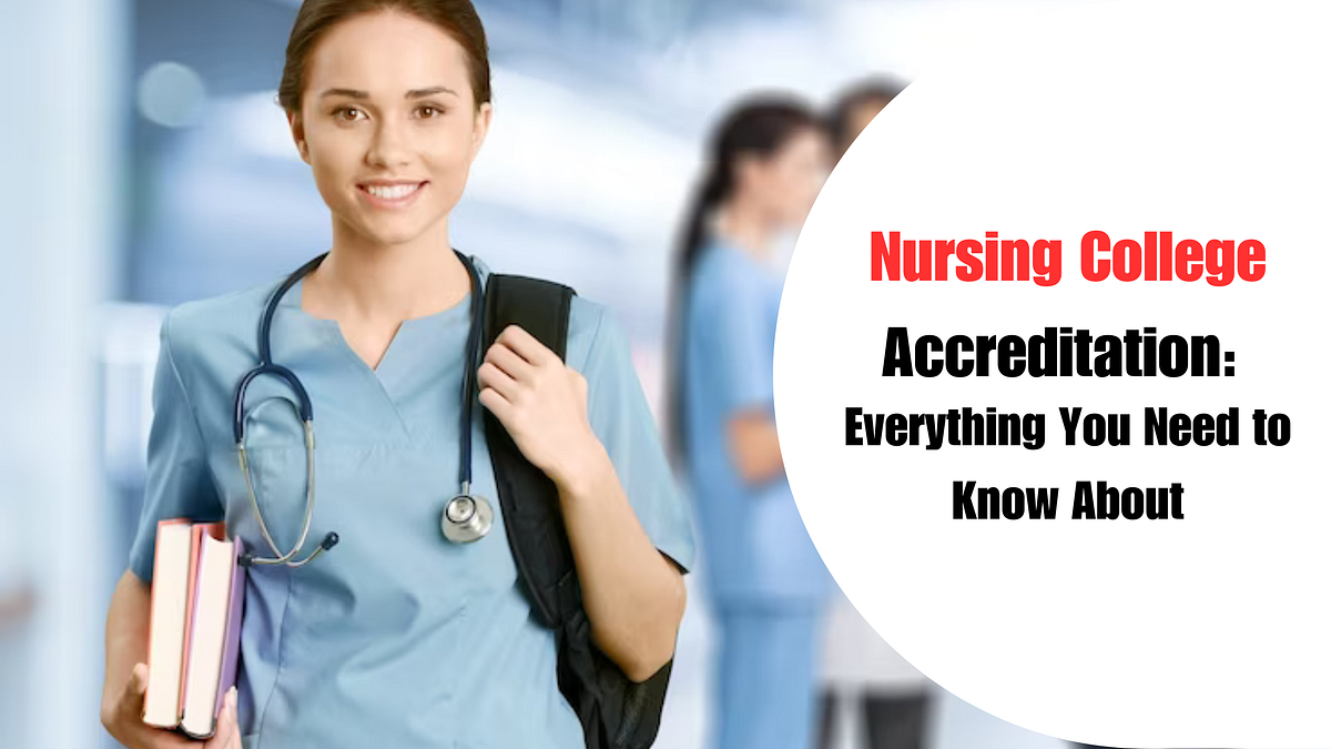 Nursing College Accreditation: Everything You Need to Know About | by Vijayanagar College Of ...