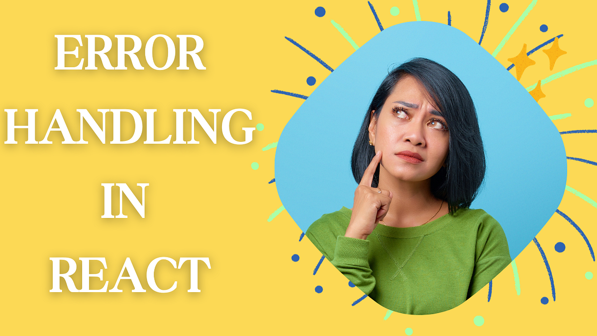 Mastering Error Handling In React.js: Best Practices And Practical ...