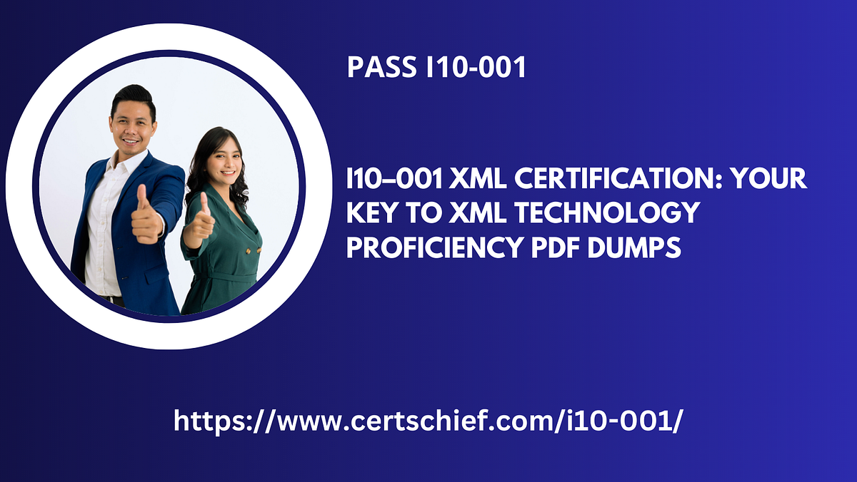 I10 001 Xml Certification Your Key To Xml Technology Proficiency Pdf Dumps By Anammehar Medium