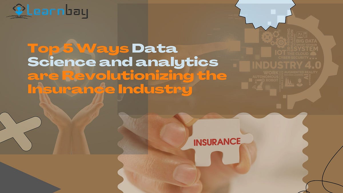 Top 5 Ways Data Science and analytics are Revolutionizing the Insurance Industry | by ...