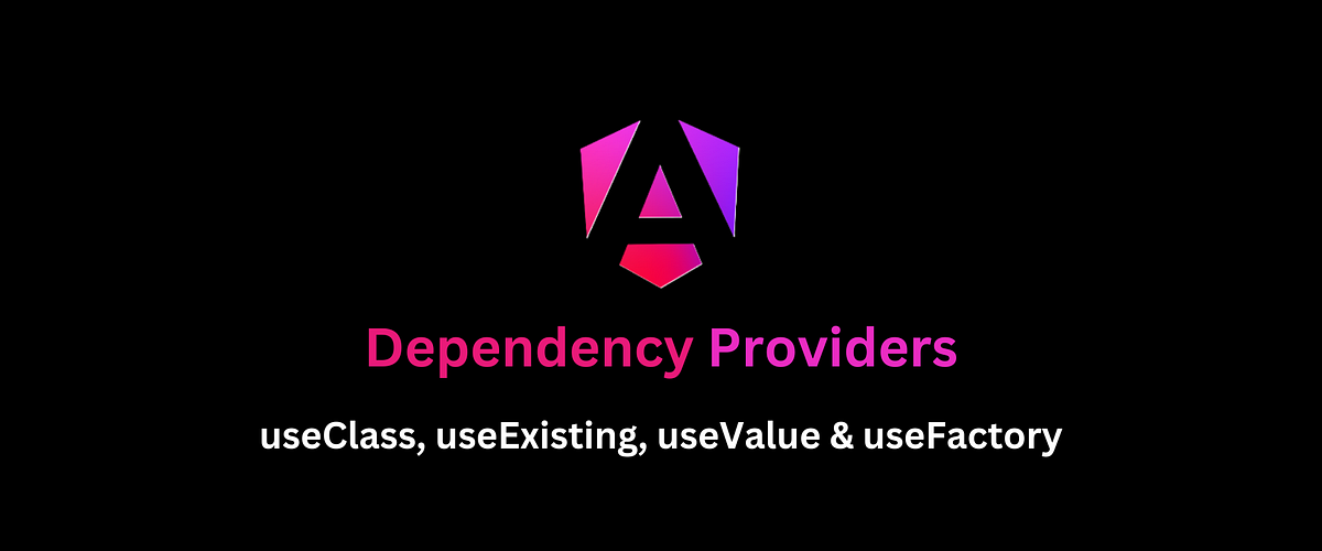 Understanding Dependency Providers in Angular: useClass, useExisting, useValue & useFactory ...