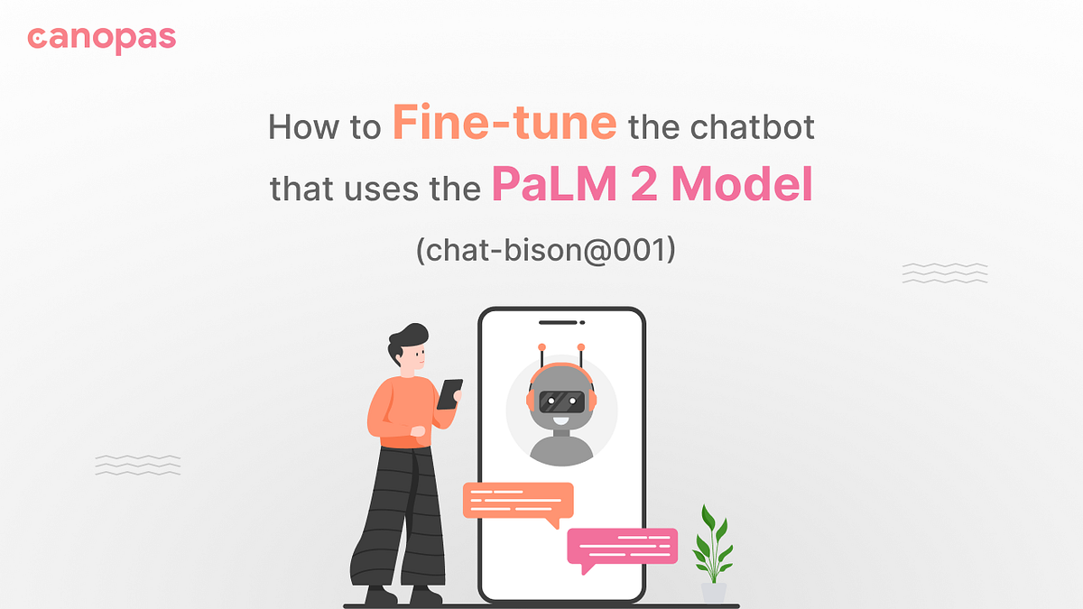 PaLM 2 Model: How to Fine-tune the chatbot(chat-bison@001) | by Nidhi D ...