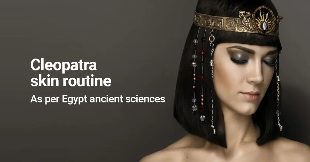Cleopatra Skin Routine: As Per Egypt Ancient Sciences | by ...
