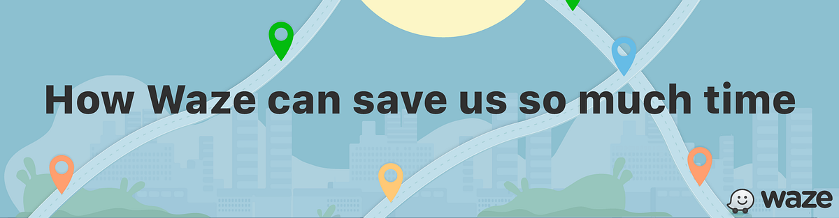 How Waze can save us so much time | by Lidor Batino | Medium