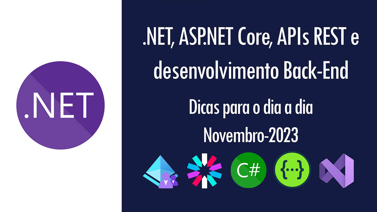 .NET, ASP.NET Core, APIs REST e desenvolvimento Back-End: dicas para o dia a dia | Novembro-2023 ...