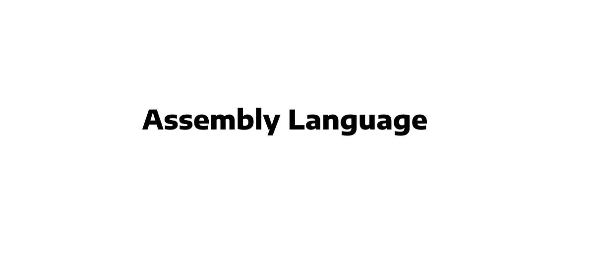 Assembly Language: The Language That Bridges Code and Hardware | by ...