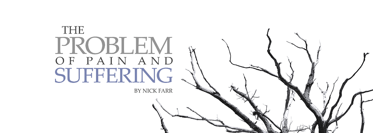 The Problem of Pain and Suffering | by nickfarr | Medium