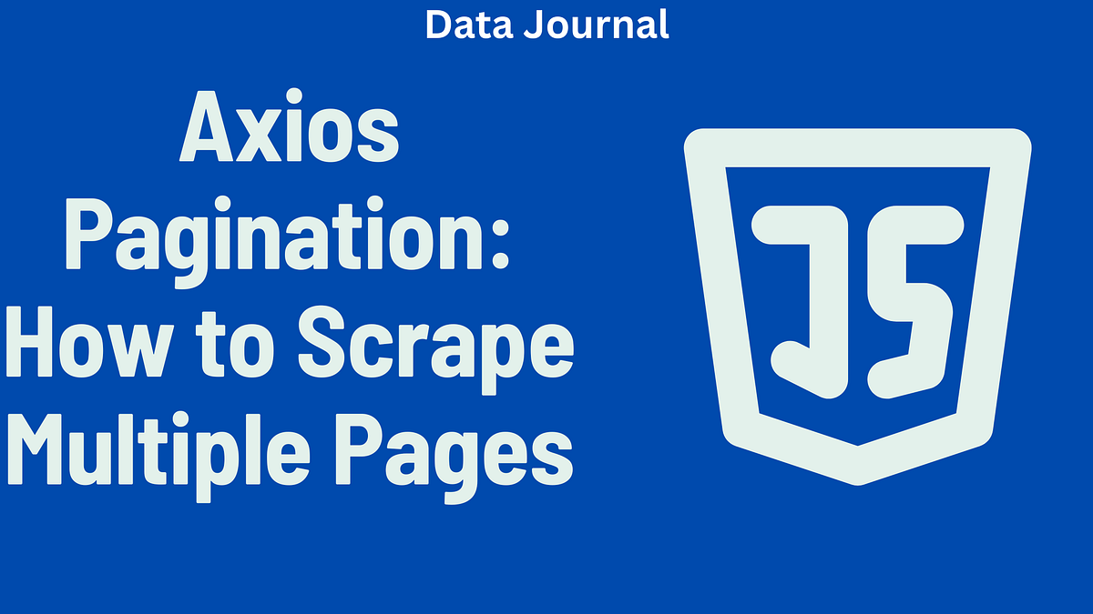 Axios Pagination: How to Scrape Multiple Pages | Medium