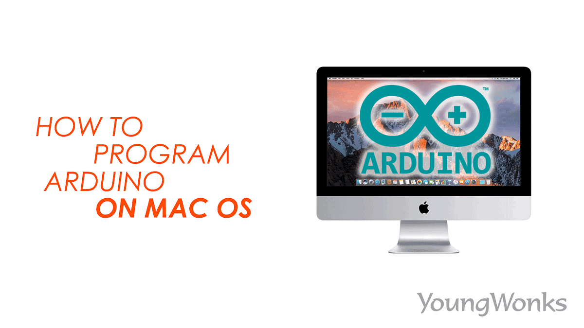 How To Program Arduino Using A Mac | by YoungWonks Content | YoungWonks ...