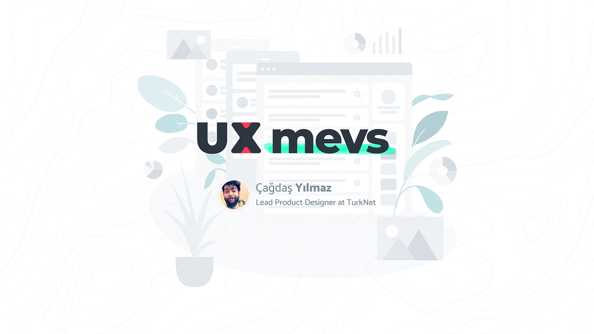 [UX Mevs] Let’s Begin 🔥. a 10-Episode Mini-Series | by Çağdaş Yılmaz ...