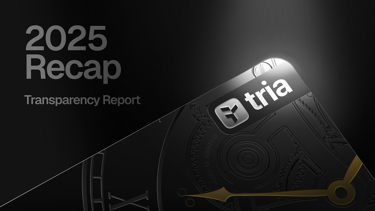 Tria Transparency Report: Progress, Operations, and Next Steps | by ...