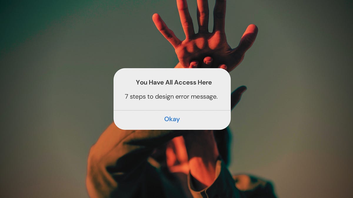 Seven steps to design error messages | by Sid | Bootcamp