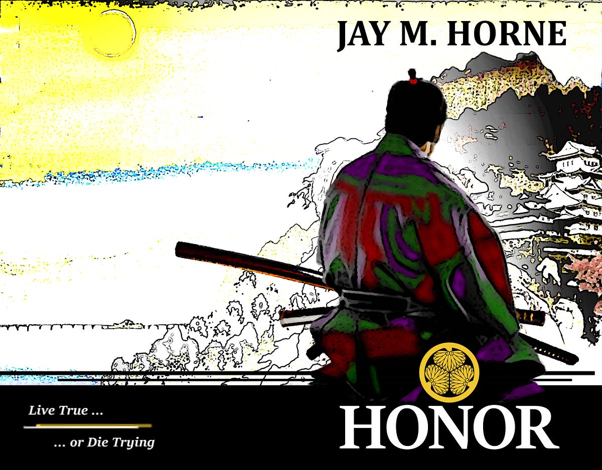 Honor. Live True or Die Trying… A book in… | by Jay Horne | Bookflurry ...